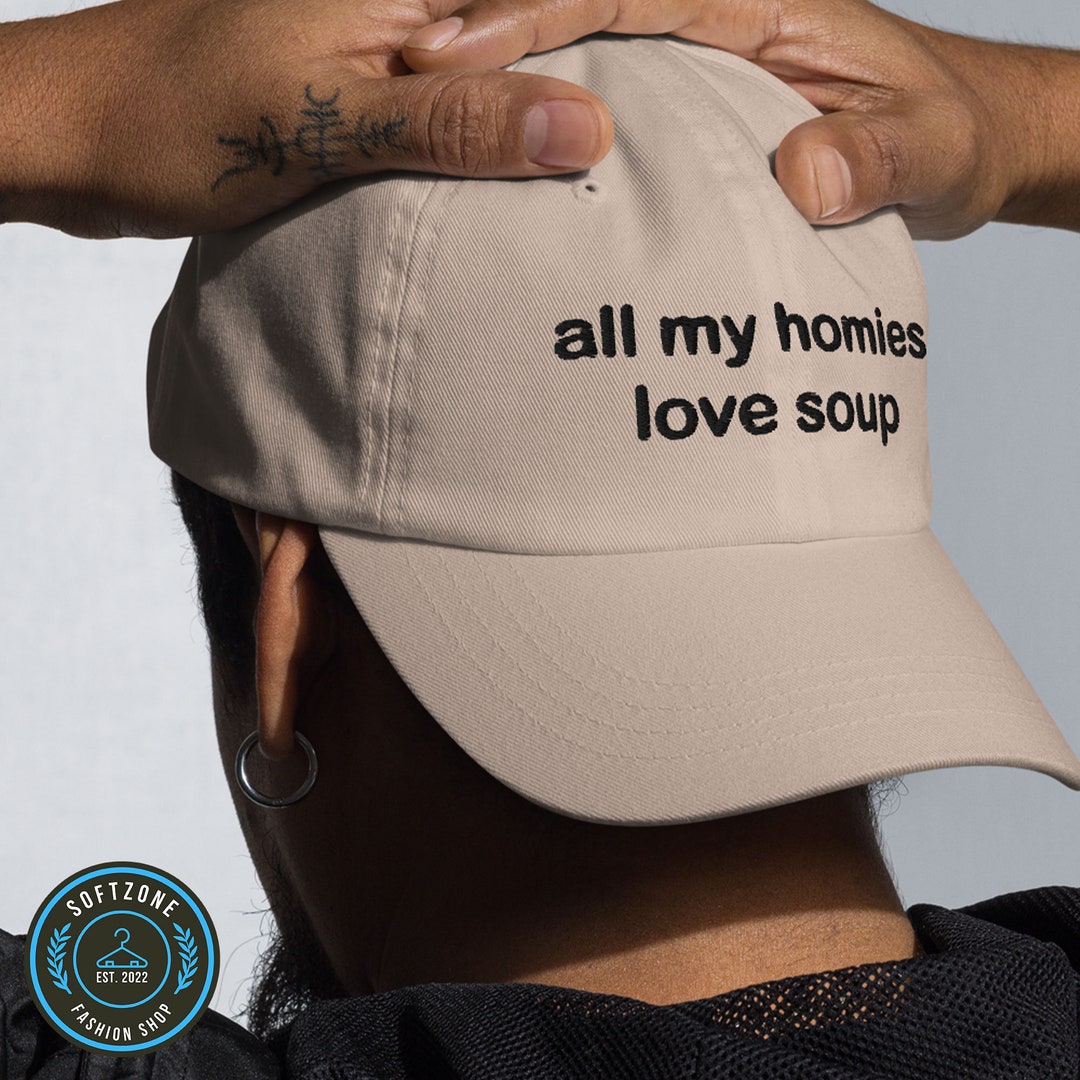 All My Homies Love Soup Hat, Quotes Embroidered Hat, Funny Quotes ...