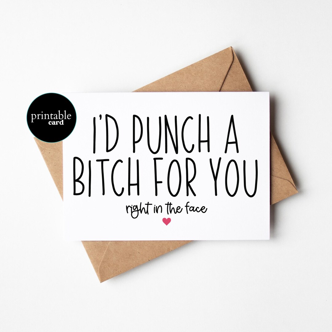 PRINTABLE Funny Best Friend Card - I'd Punch a Bitch Foryou. Right in ...