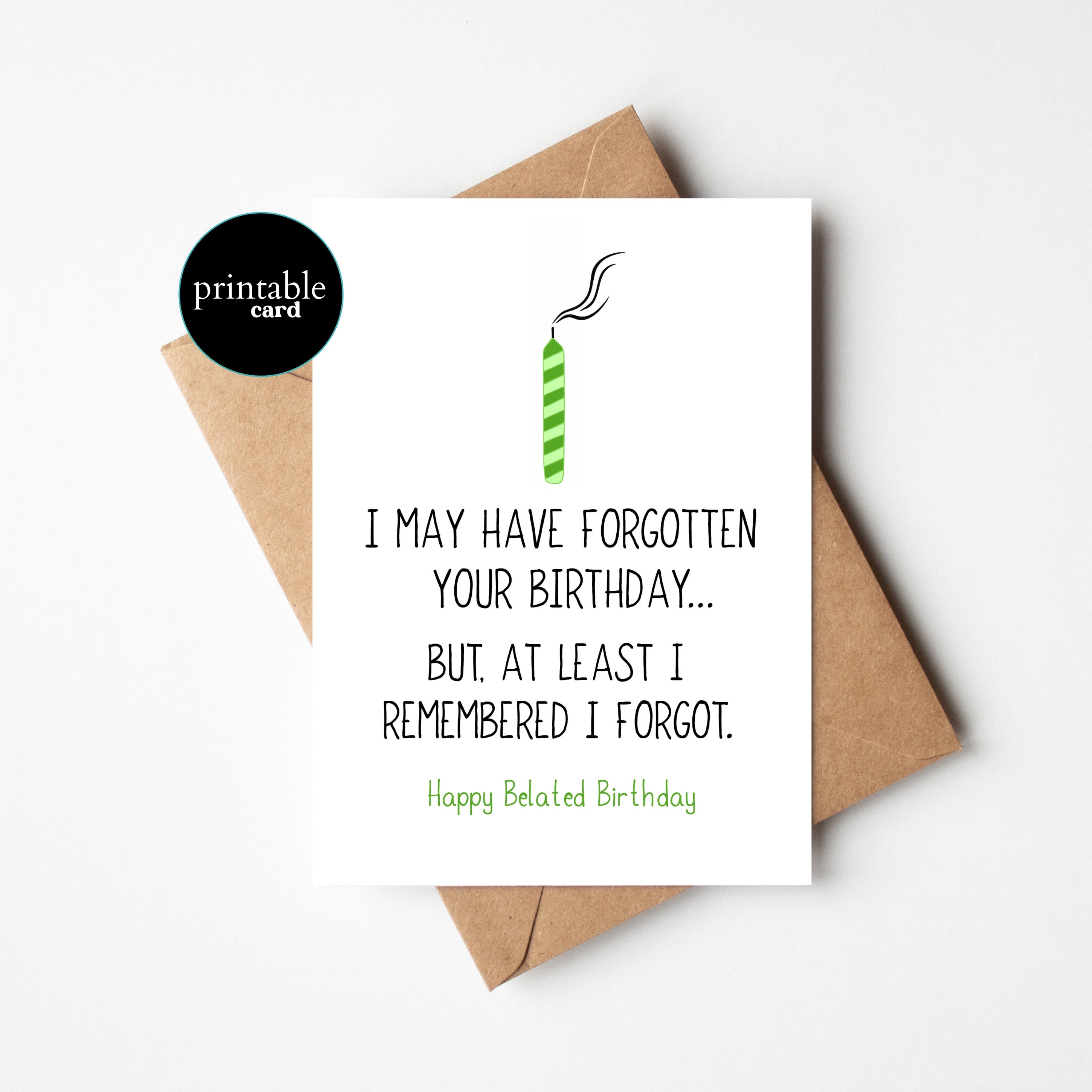 PRINTABLE Funny Belated Birthday Card, - I May Have Forgotten Your ...