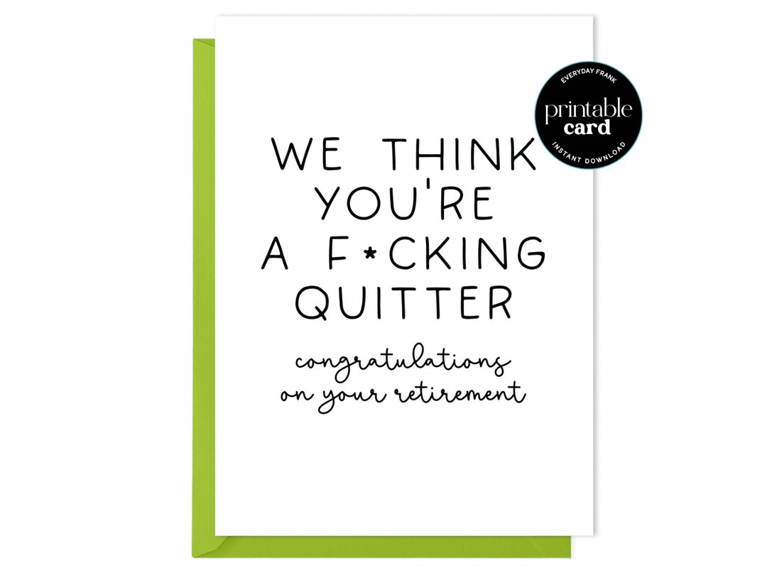 PRINTABLE Funny Retirement Card - We Think You're A F-cking Quitter ...