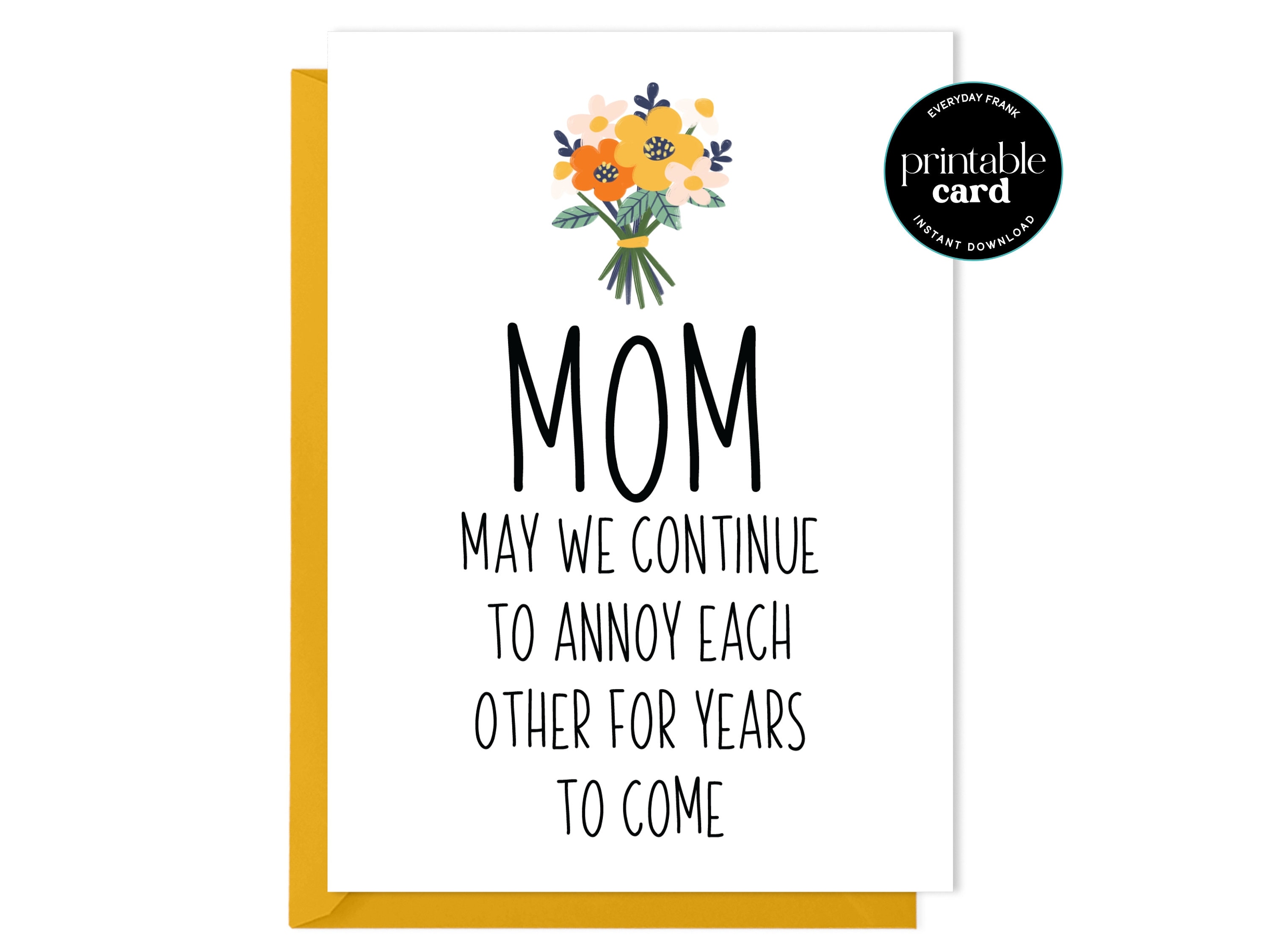 PRINTABLE Funny Mothers Day Card Mom, May We Continue to Annoy Each ...