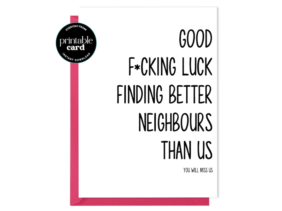 PRINTABLE Funny Moving Card Good F-cking Luck Finding Better Neighbours ...