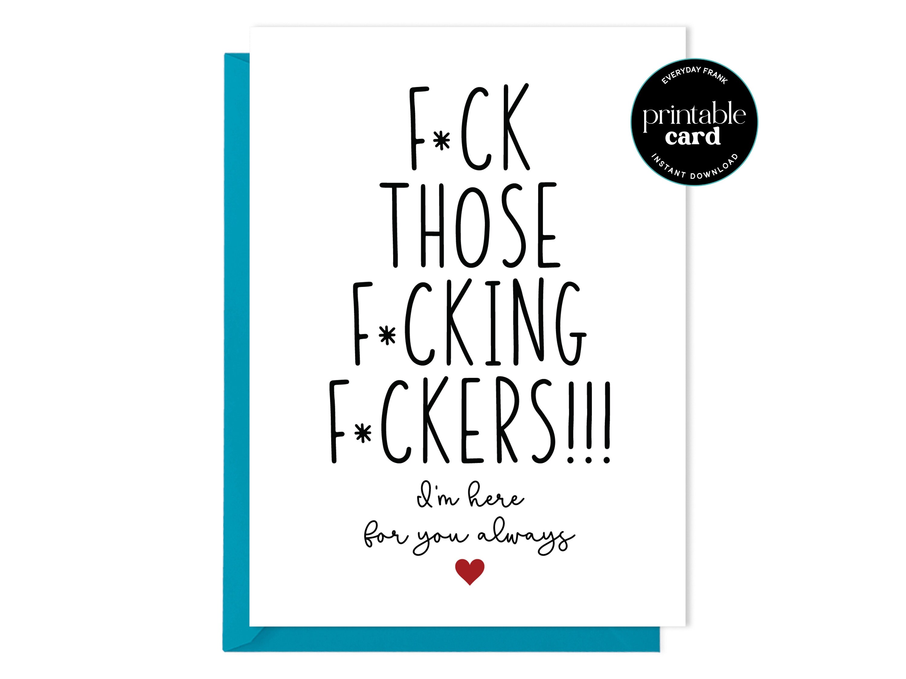 PRINTABLE CARD Funny Here for You Card Fck Those Fcking Fckers. I'm ...
