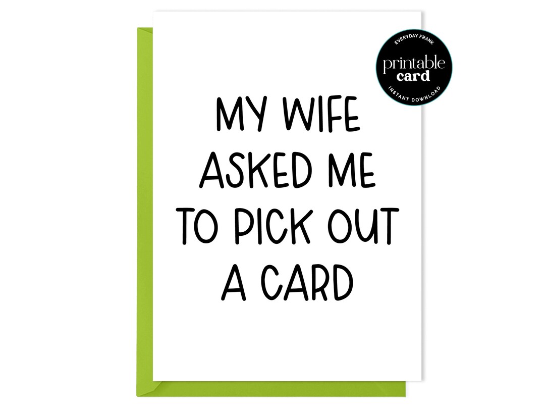 PRINTABLE Funny All Occasion Card - My Wife Asked Me to Pick Out A Card ...