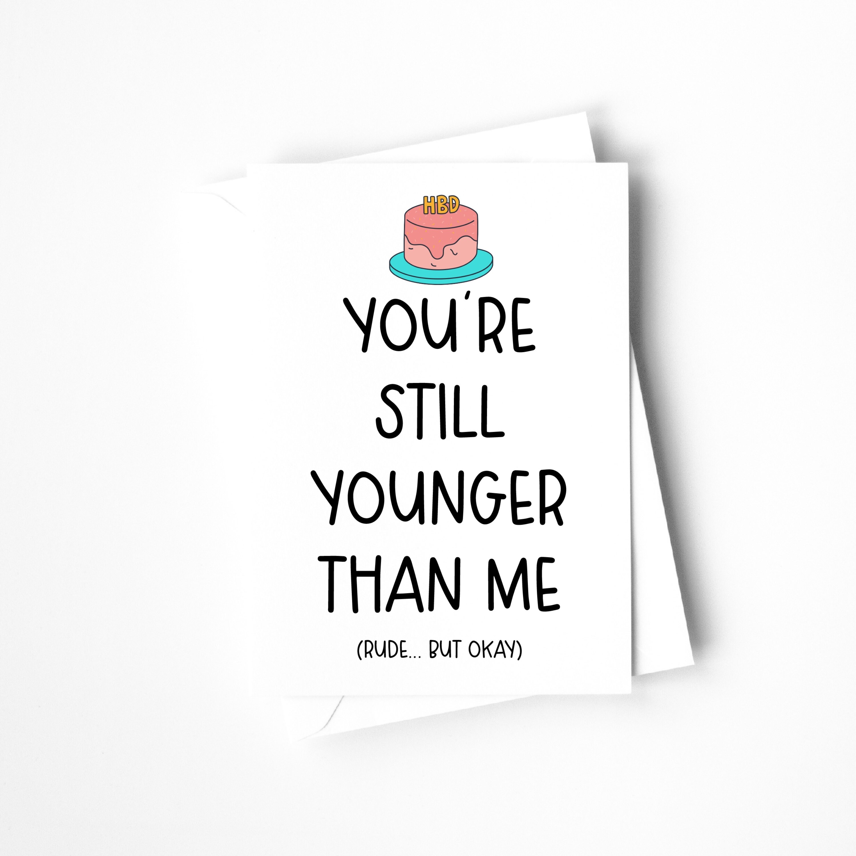 Funny Birthday Card You're Still Younger Than Me - Etsy