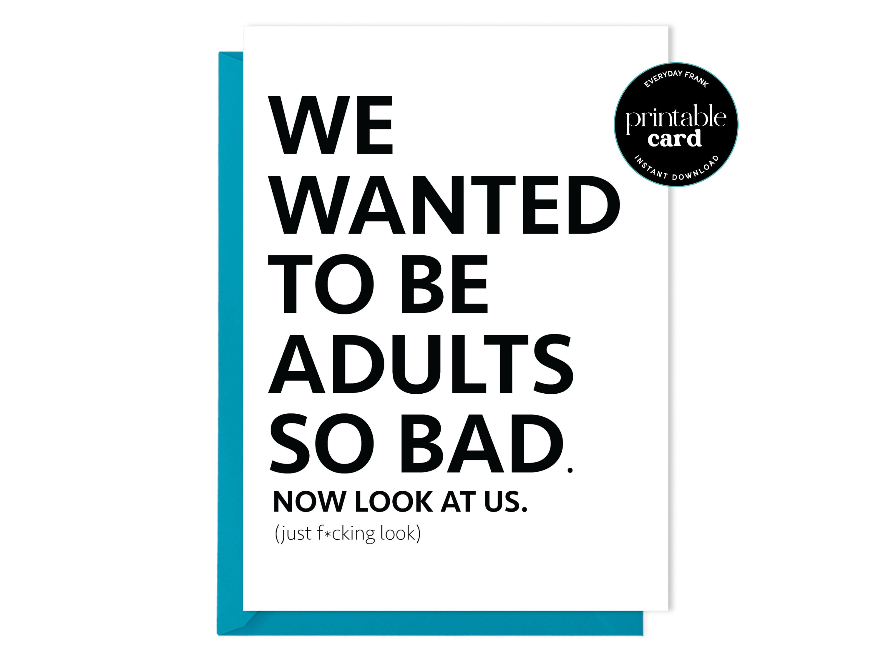 PRINTABLE Funny Friendship Card We Wanted to Be Adults so Bad. Now Look ...