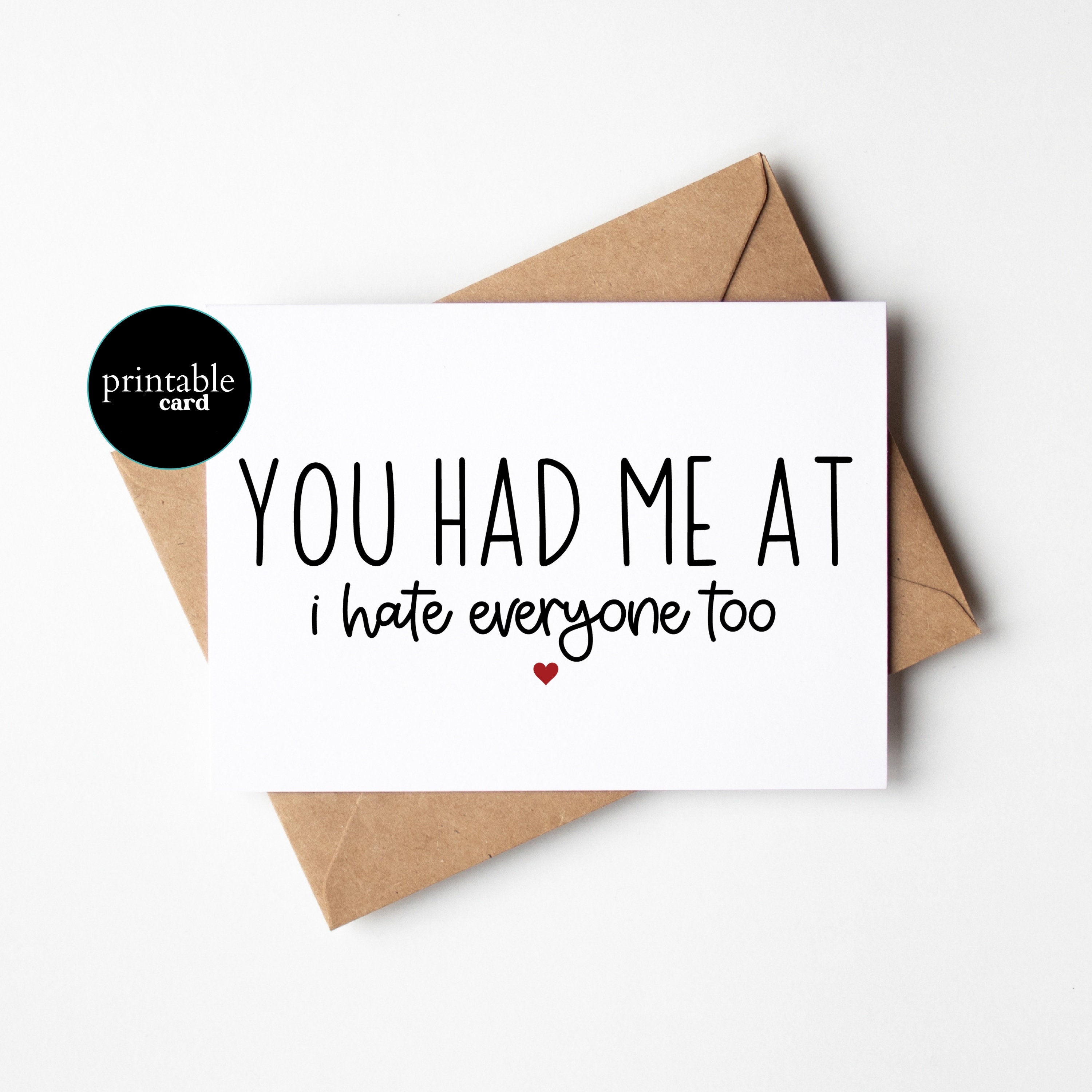 PRINTABLE Funny Friendship Card You Had Me at I Hate Everyone Too Funny ...
