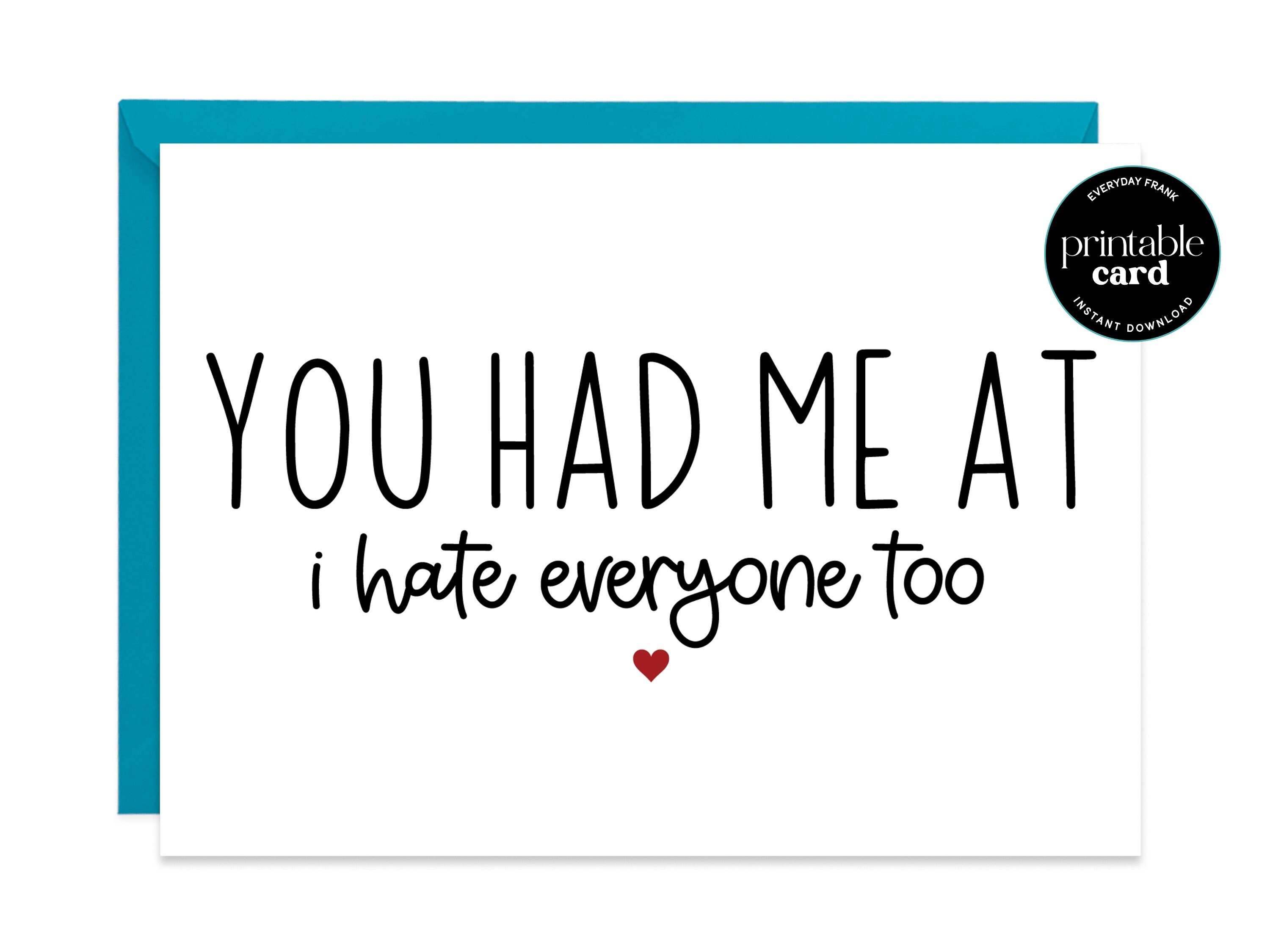 PRINTABLE Funny Friendship Card You Had Me at I Hate Everyone Too Funny ...