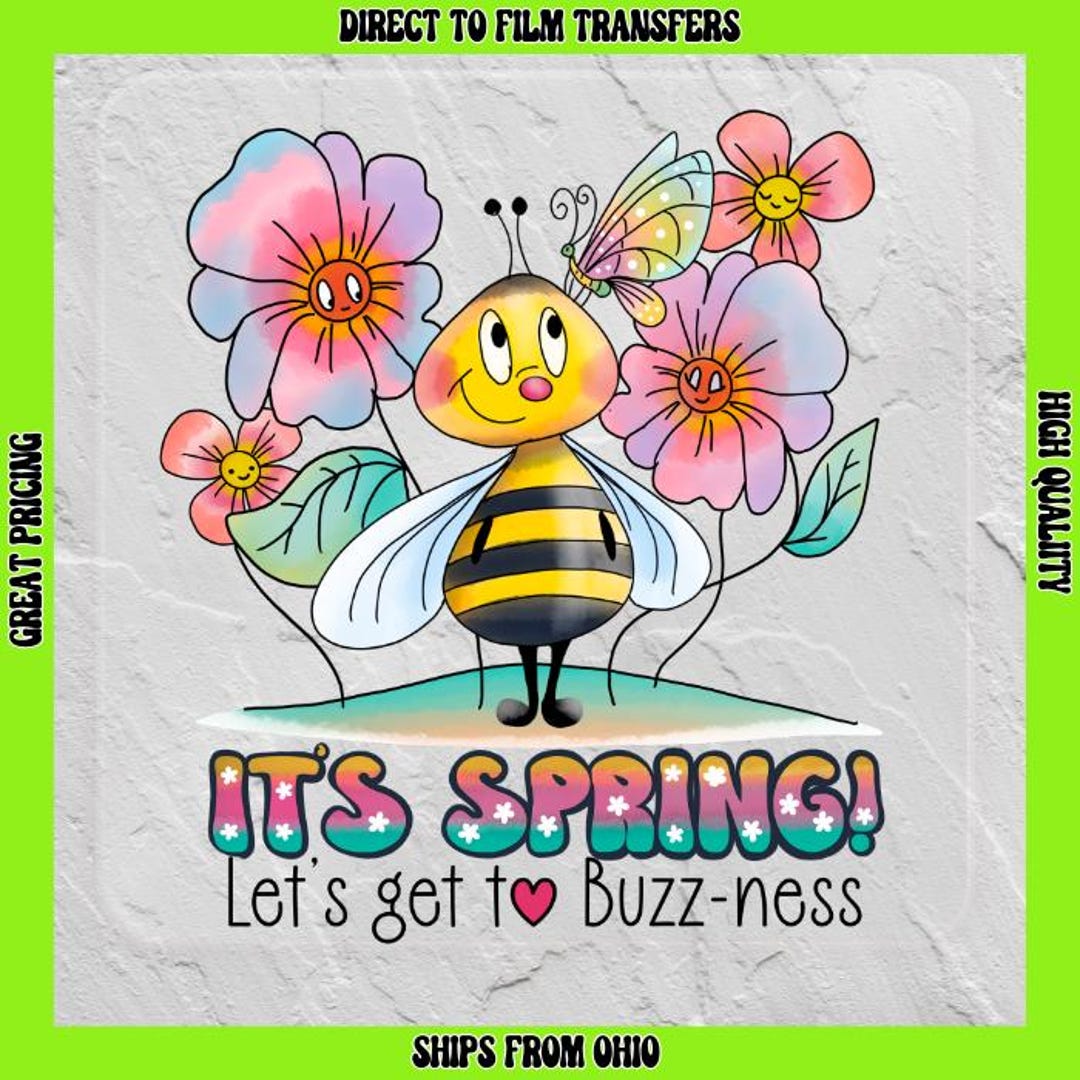 It's Spring Let's Get to Buzz-ness Direct to Film Transfers/iron on ...