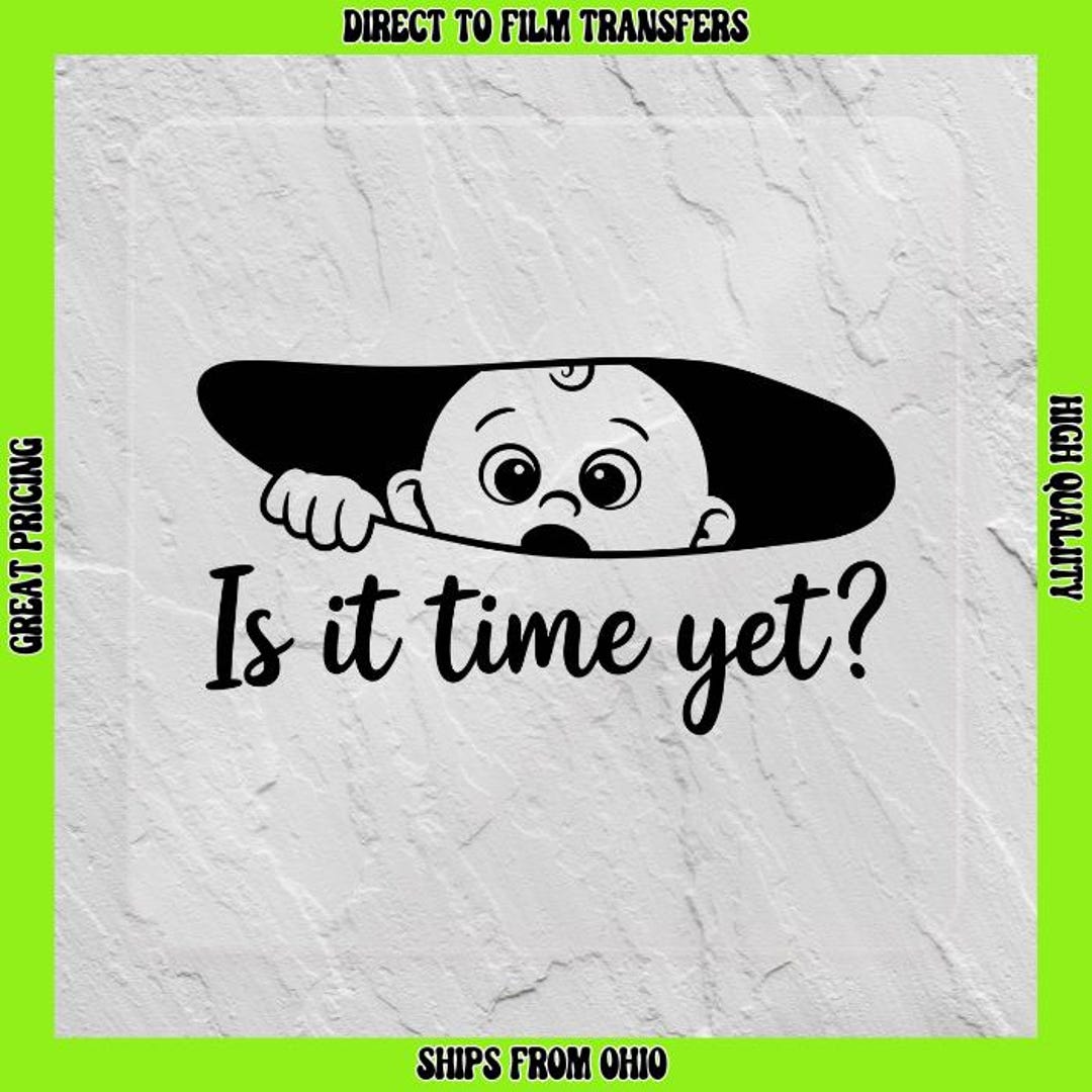 Is It Time Yet? Mom Baby Direct to Film Transfers/iron on Transfers ...
