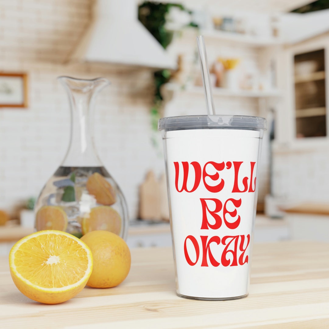 We'll Be Okay VSCO Girl Plastic Coffee Water Tea Tumbler To-go Cup With ...