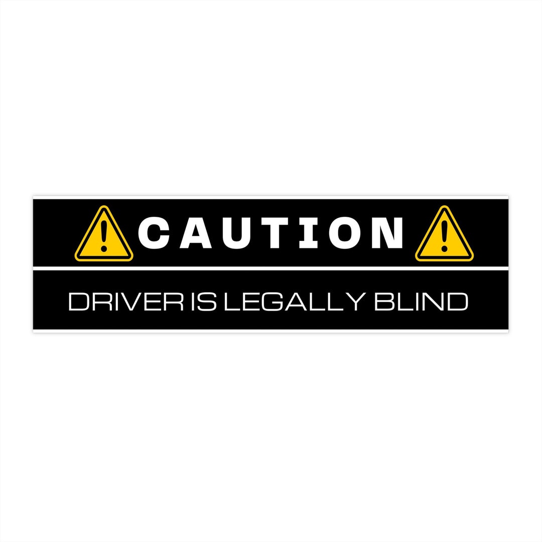 Caution Driver is Legally Blind Funny Bumper Sticker - Etsy