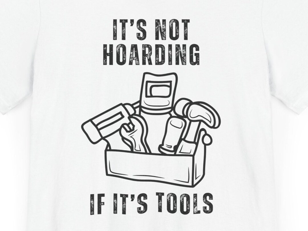 Not Hoarding If Its Tools T-shirt, Funny Work T Shirt Gift Men ...