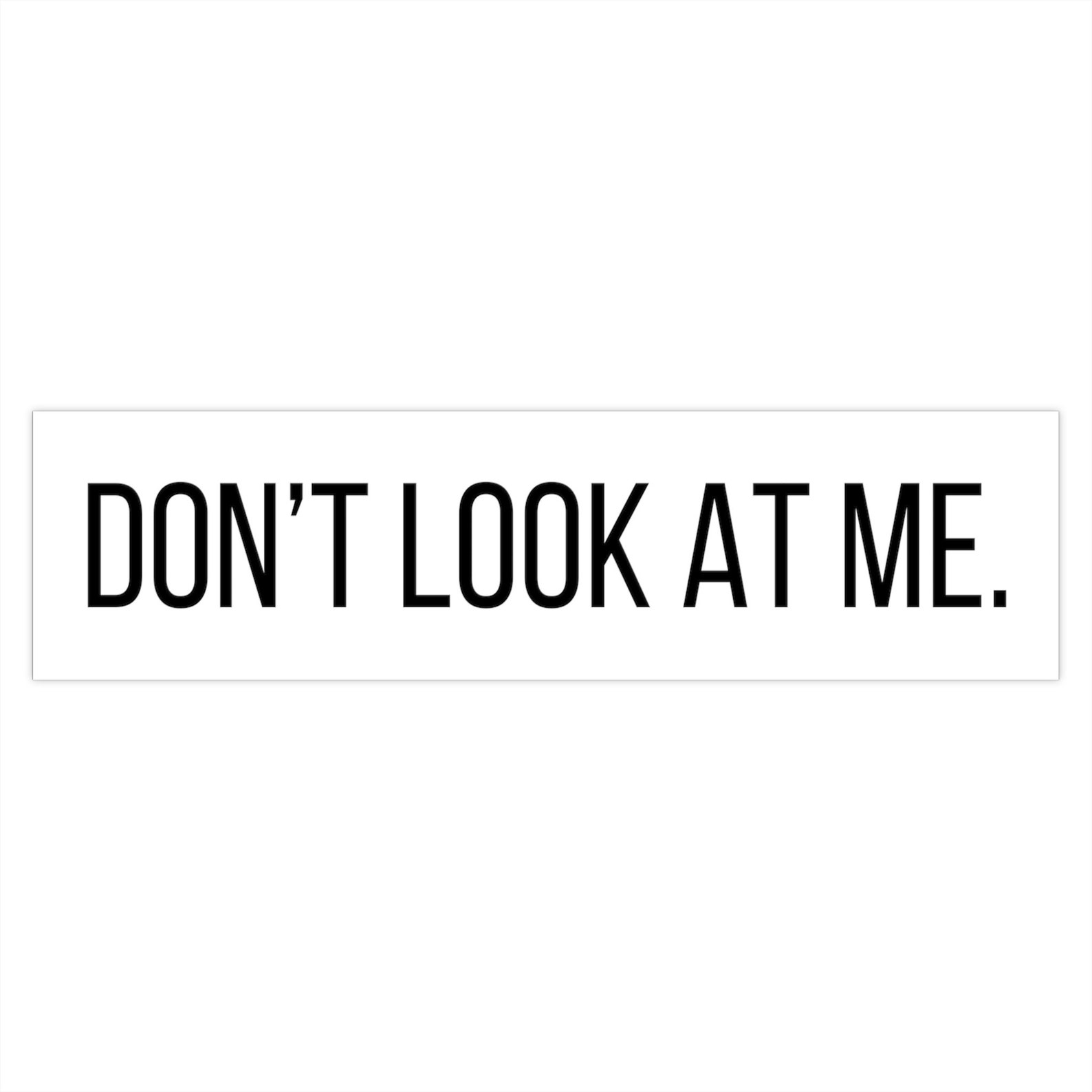 Dont Look at Me Bumper Sticker, Teenage Driver Funny Introvert Car ...