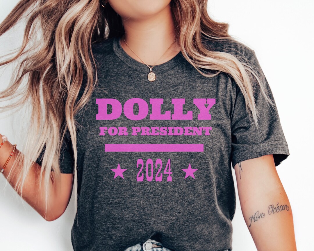 Dolly for President T-shirt, Dolly Parton for President T Shirt Women ...