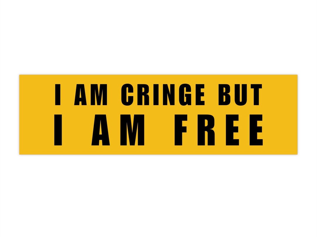 I Am Cringe but I Am Free Bumper Sticker, Funny Quirky Car Sticker ...