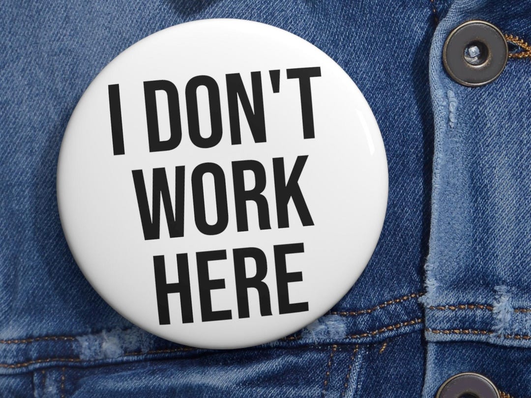 I Dont Work Here Pin Button Badge, Funny Sassy Quirky Button Pin 1 2 3 ...