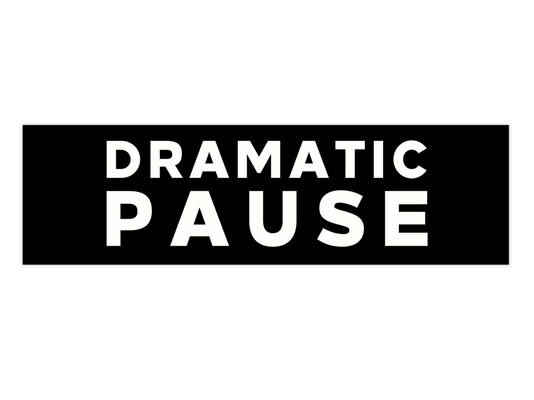 Dramatic Pause Bumper Sticker, Funny Joke Car Sticker, Quirky Ironic ...
