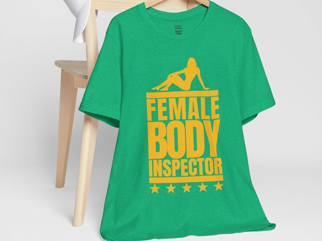 Female Body Inspector T-shirt, Funny Ironic T Shirt for Men Women, the ...