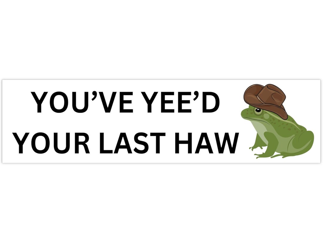 Youve Yeed Your Last Haw Bumper Sticker, Whimsical Western Frog Car ...