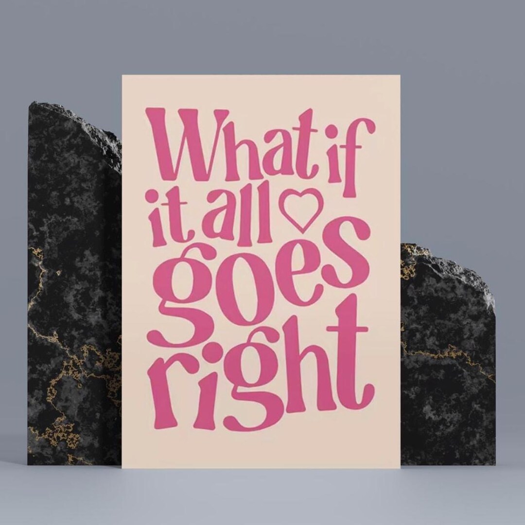 What If It All Goes Right Poster – Positive Affirmation Wall Art in ...