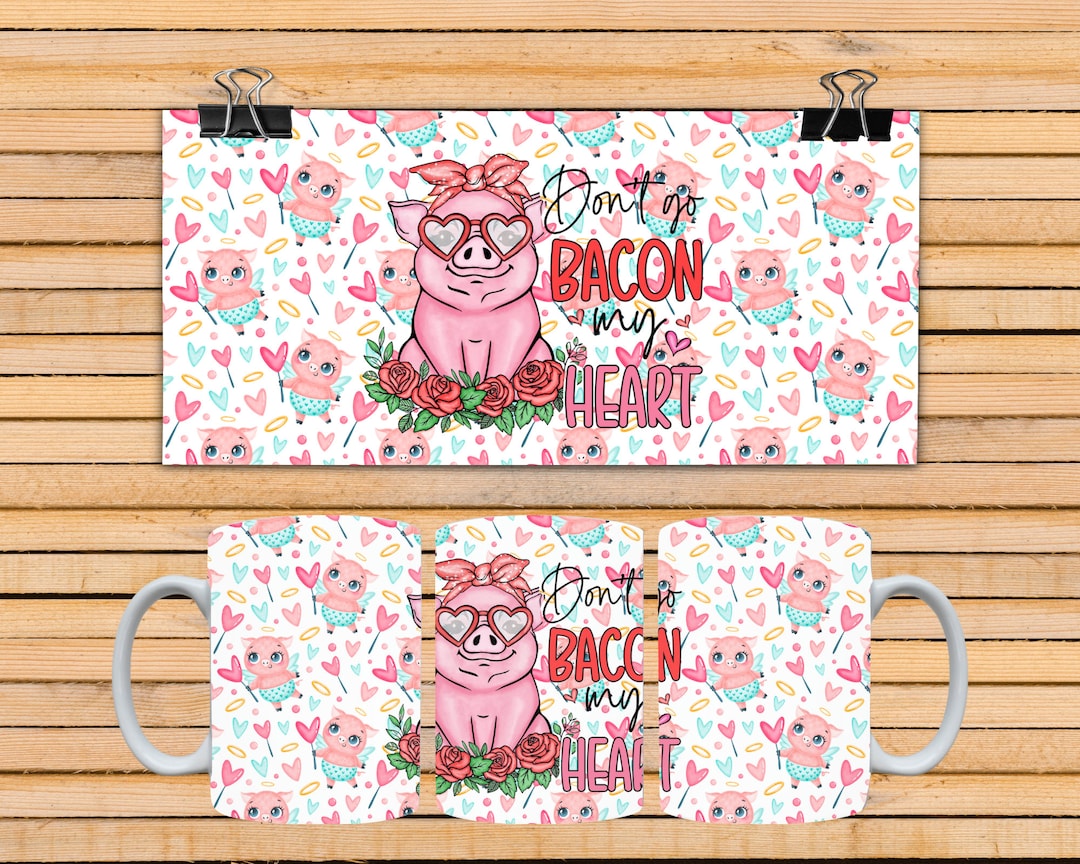 Don’t Go Bacon My Heart Png, Instant Digital Download, Sublimation ...