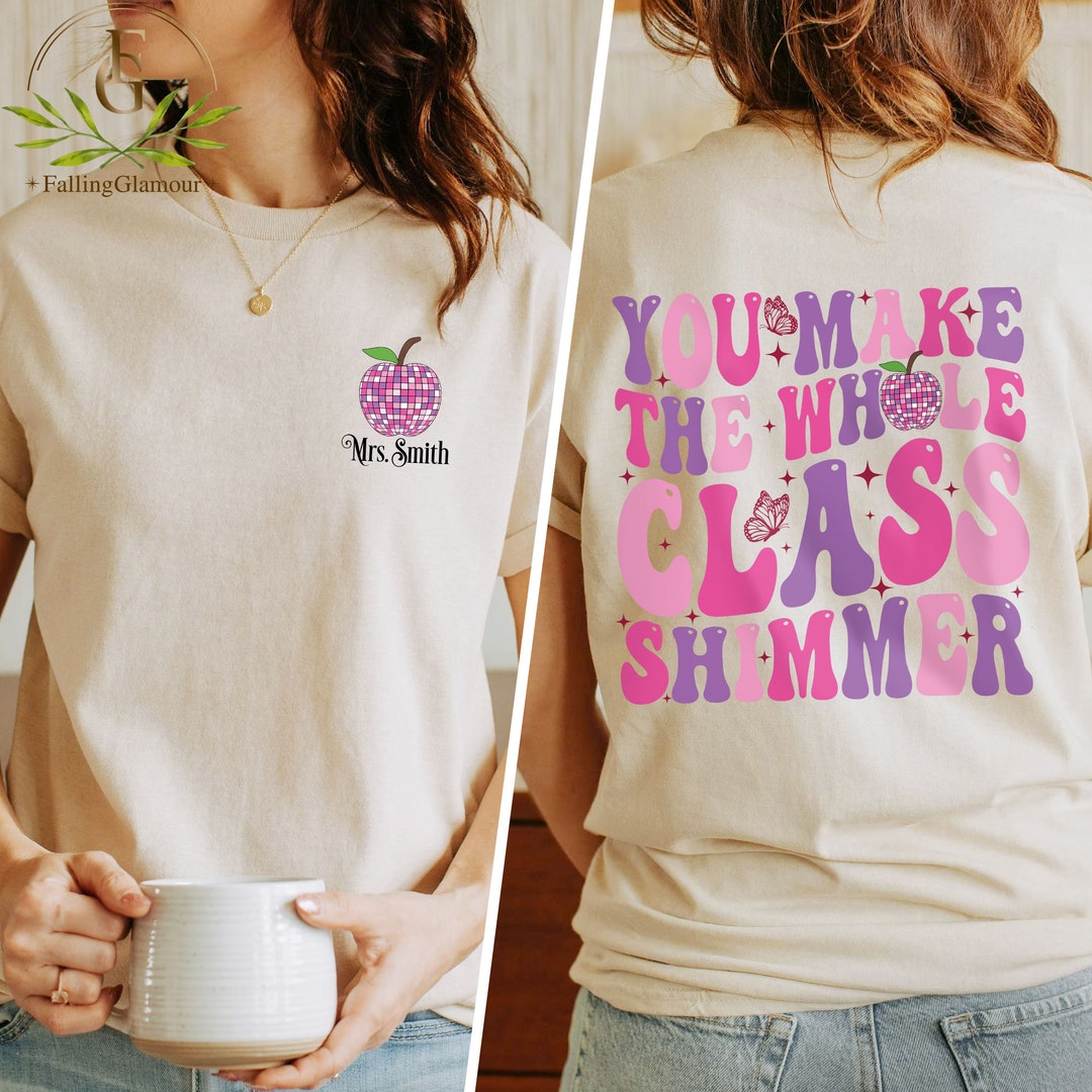 You Make the Whole Class Shimmer Shirt, Best Teacher Shirt, Teacher ...