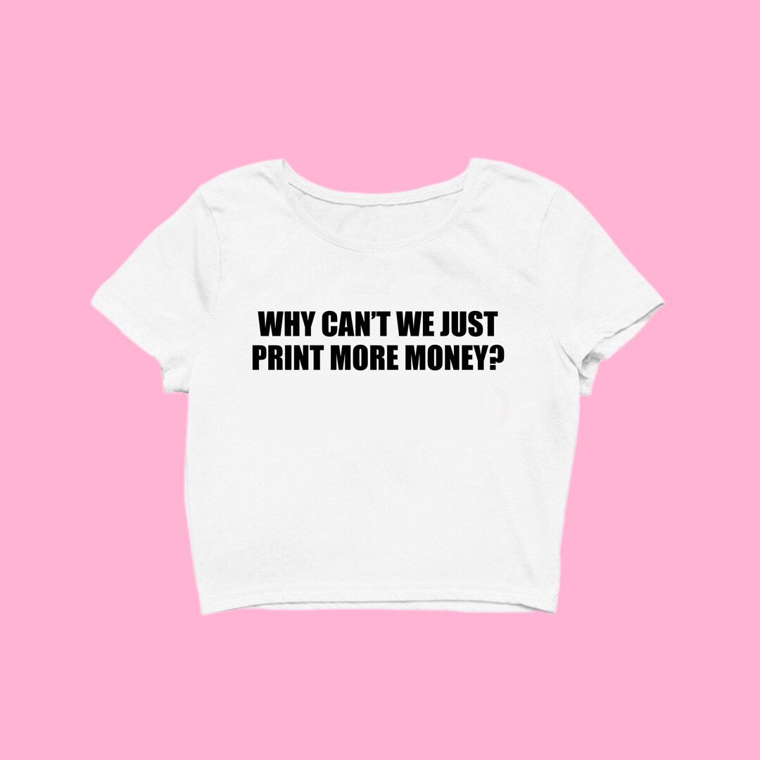 Why Cant We Just Print More Money Baby Tee - Etsy