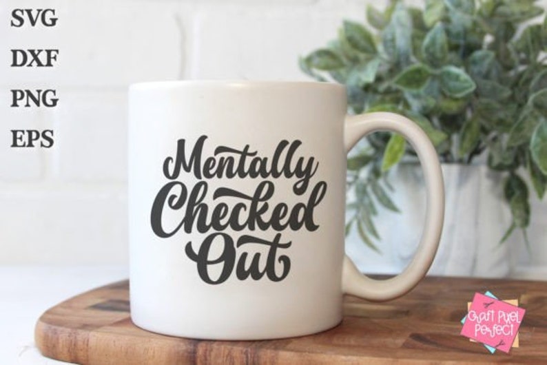 Mentally Checked Out, Women Saying Svg, Funny Tshirt Quote Svg - Etsy