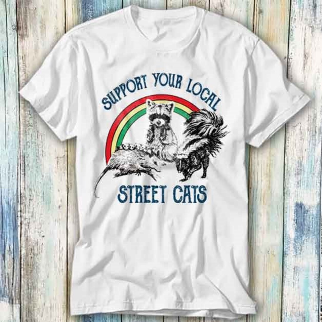 Support Your Local Street Cats Raccoon Rat Pet Love T Shirt Meme Gift ...