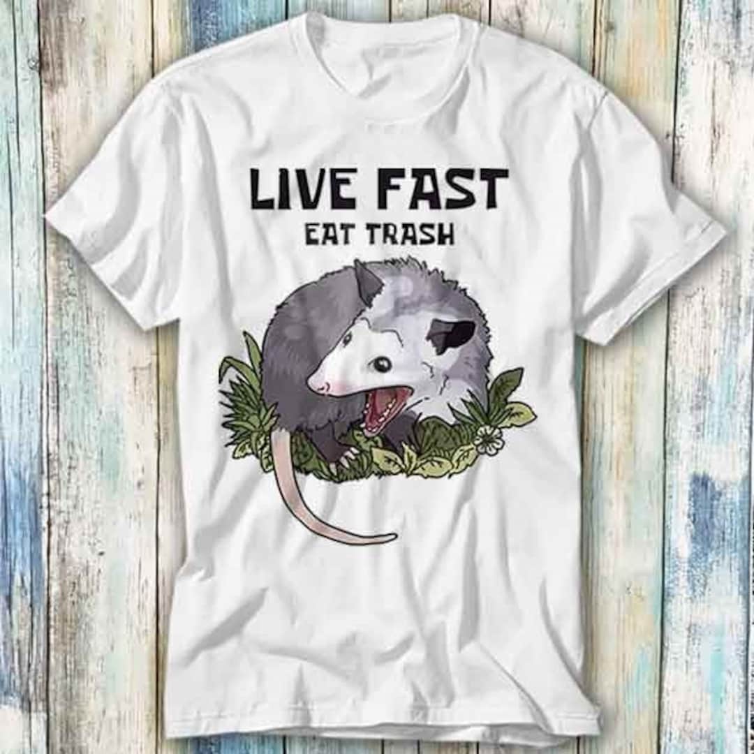 Live Fast Eat Trash Opossum T Shirt Meme Gift Funny Top Tee Style ...