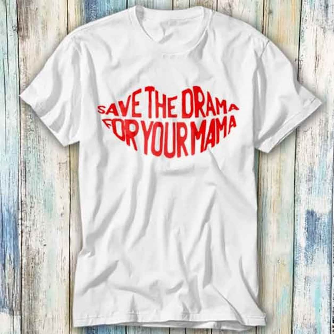 Save The Drama For Your Mama Shirt