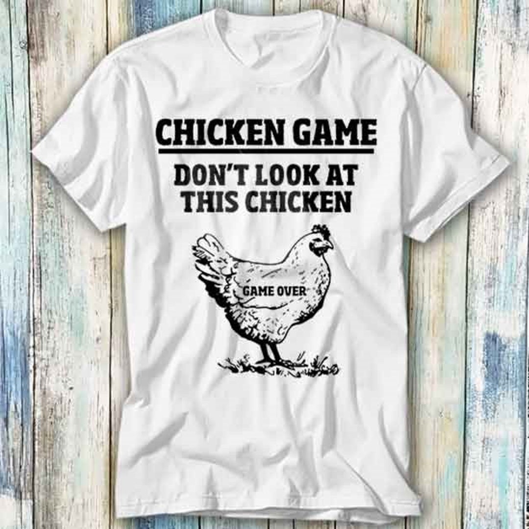 Dont Look at the Chicken Game Over Online Gaming Trending T Shirt Meme ...