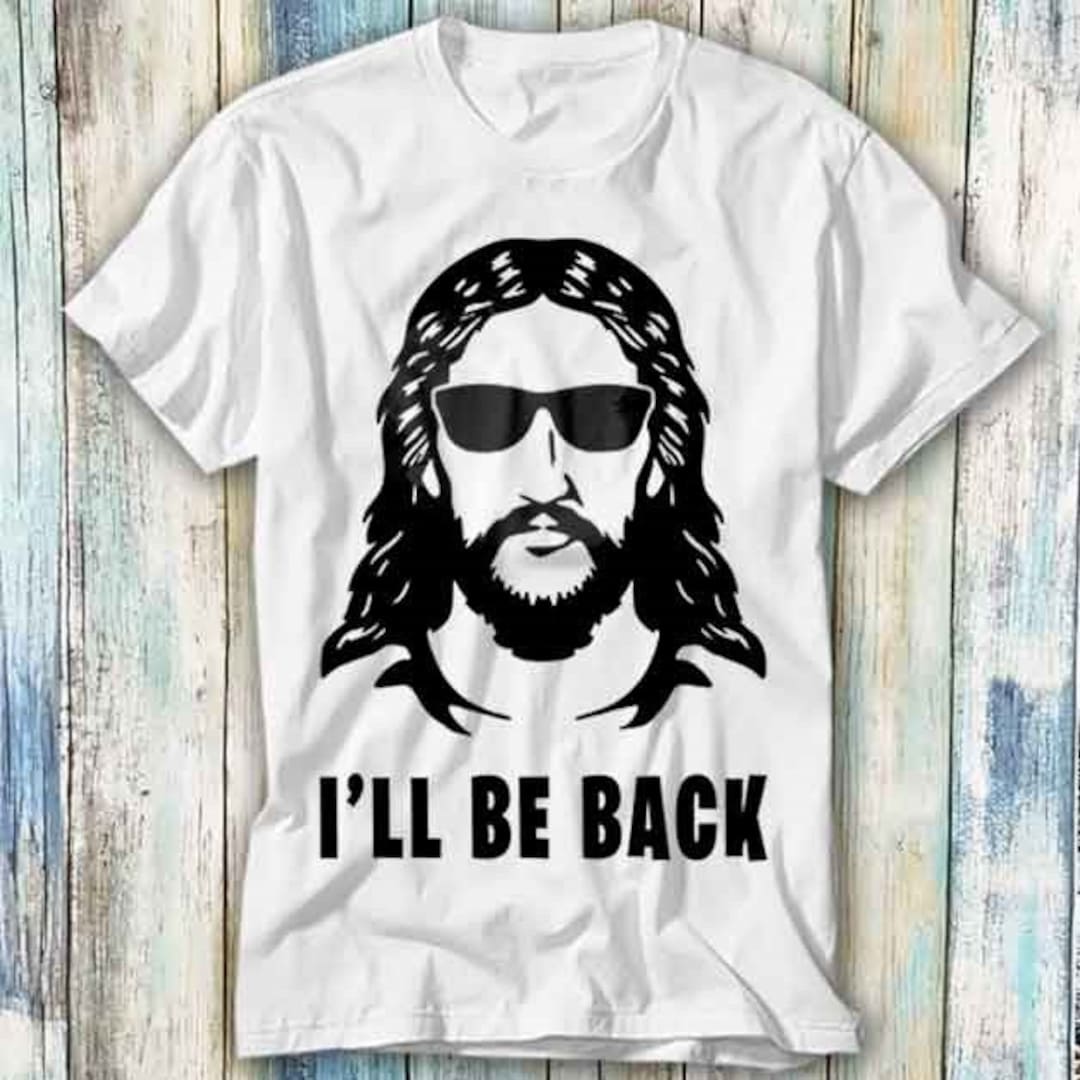 Jesus I'll Be Back Christ Bible T Shirt Meme Gift Funny Top Tee Style ...