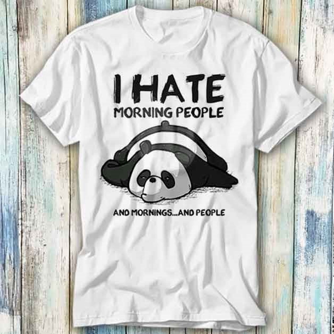Panda Bear I Hate Morning People Morning People T Shirt Meme Gift Funny ...
