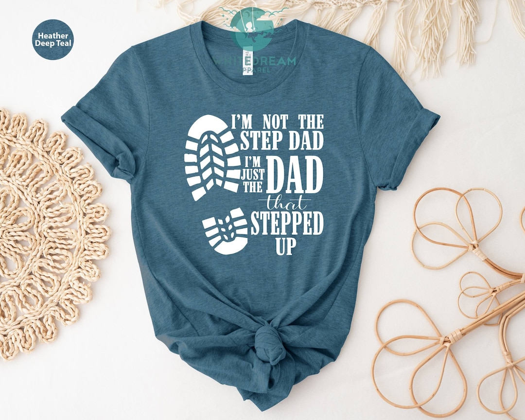 I'm Not the Step Dad Shirt, I Am Just the Dad Shirt, Funny Father Shirt ...