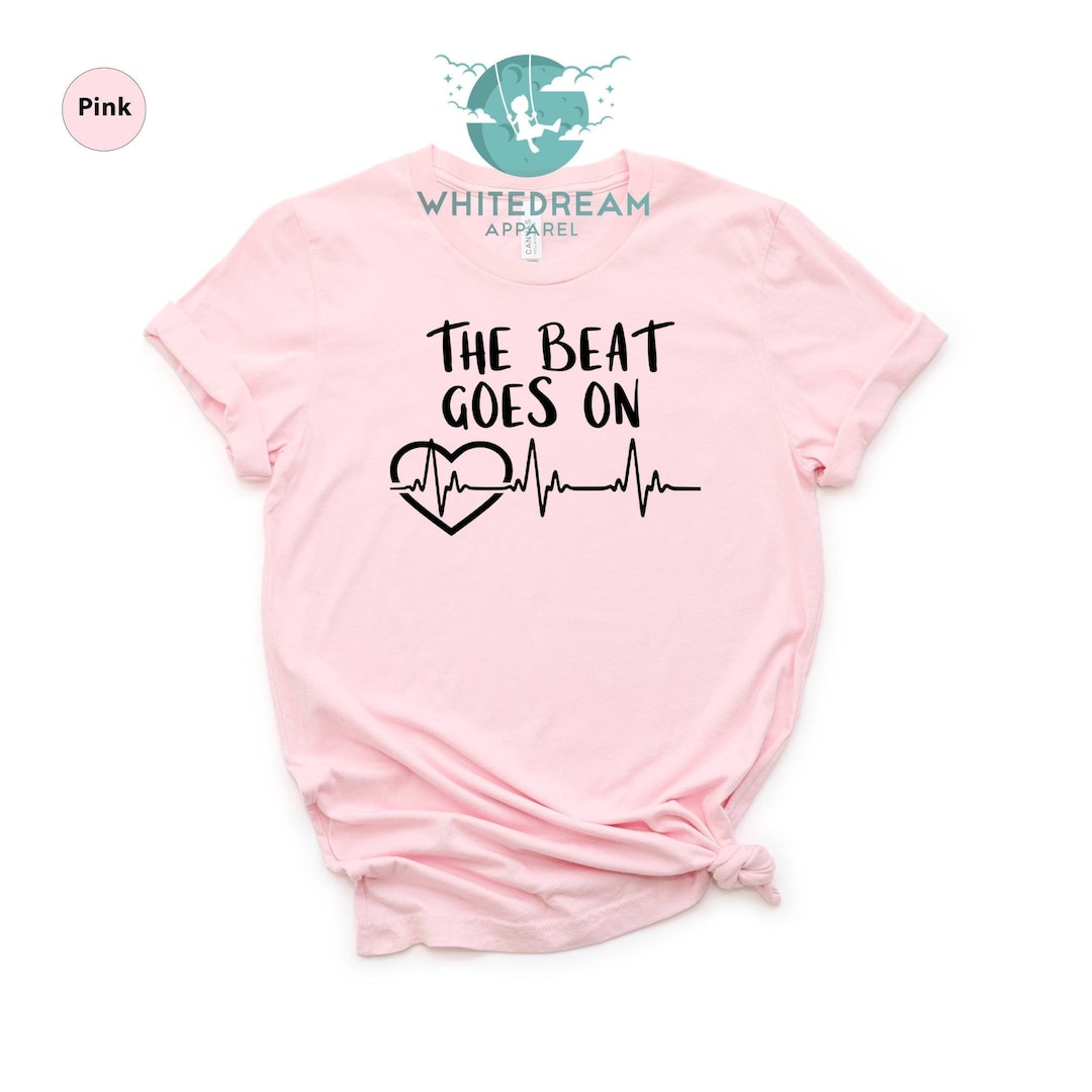 The Beat Goes on Shirt, Heart Beat T-shirt, Awareness Shirt, Gift for ...