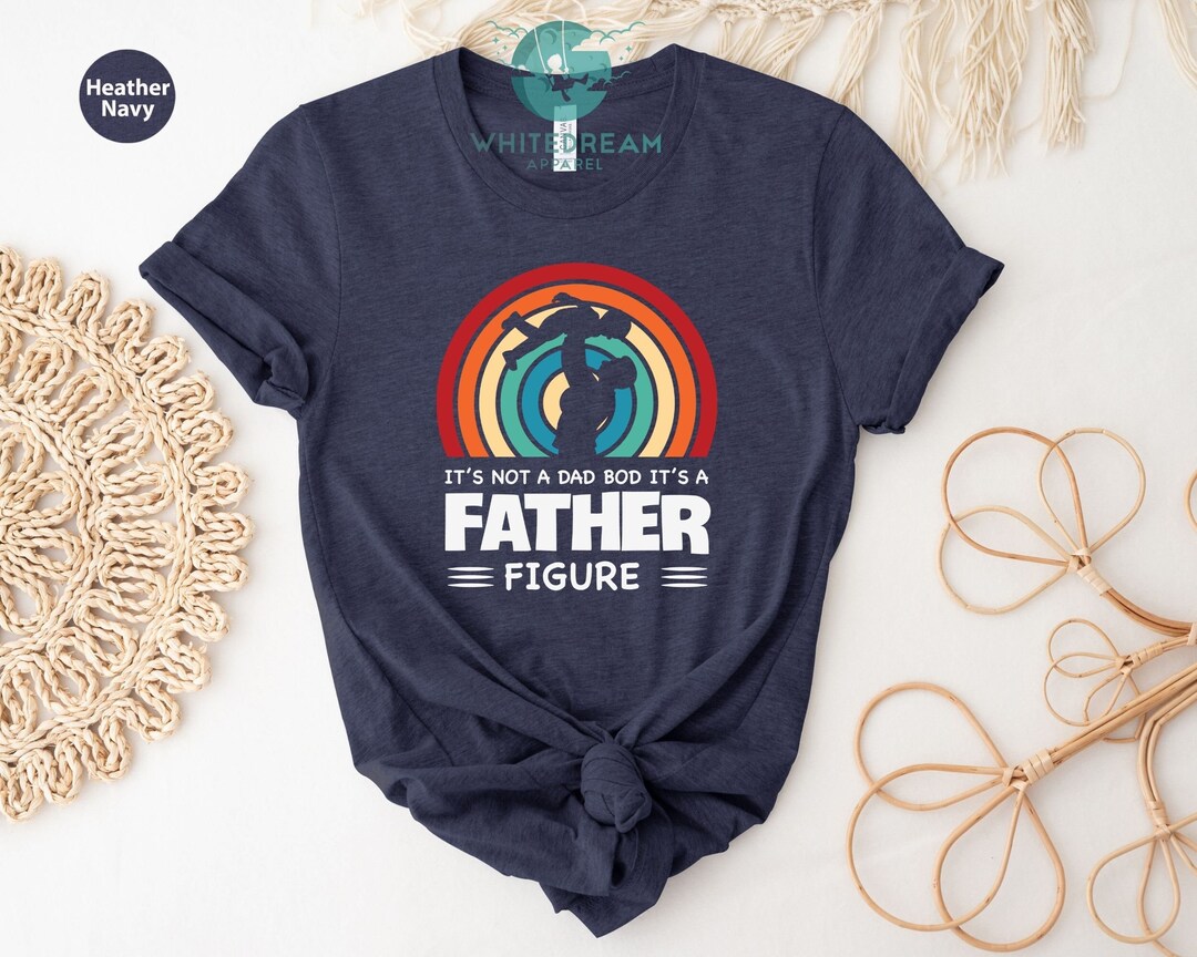 It' Not A Dad Bod T-shirt, It's A Father Figure Shirt, Proud Dad Shirts ...