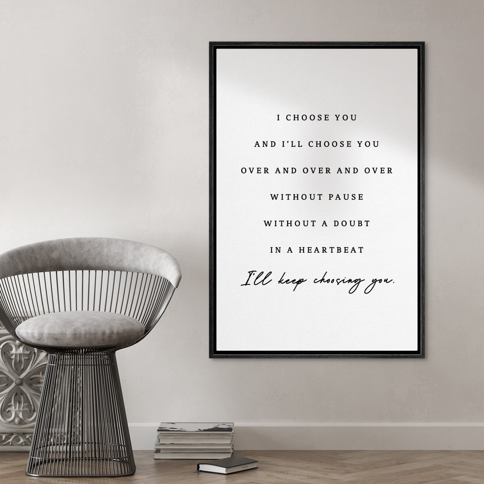 Framed Canvas Wall Art Print, I Choose You and I'll Choose You Over and ...