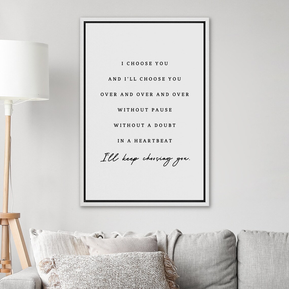 Framed Canvas Wall Art Print, I Choose You and I'll Choose You Over and ...