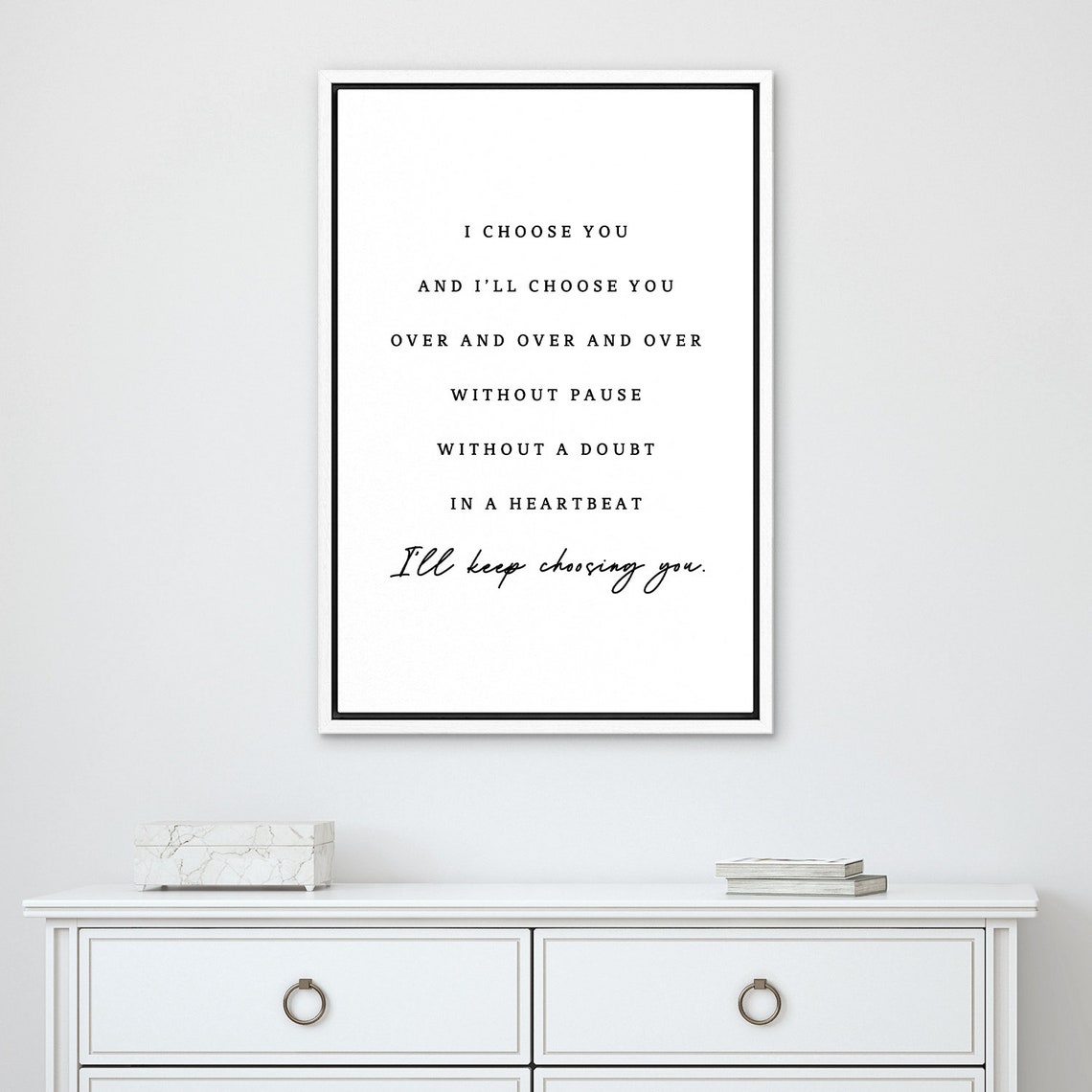 Framed Canvas Wall Art Print, I Choose You and I'll Choose You Over and ...