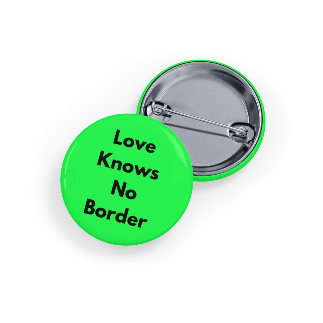 Love Knows No Borders (pin/button) Pro-immigrant, Queer & Inclusive ...