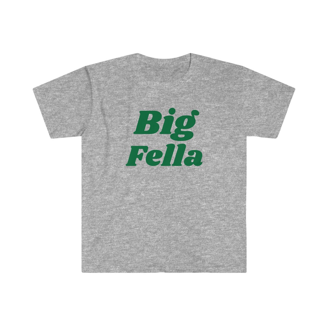 Big Fella - Dark Green Font (unisex Softstyle T-shirt) Tall Guys, Big ...