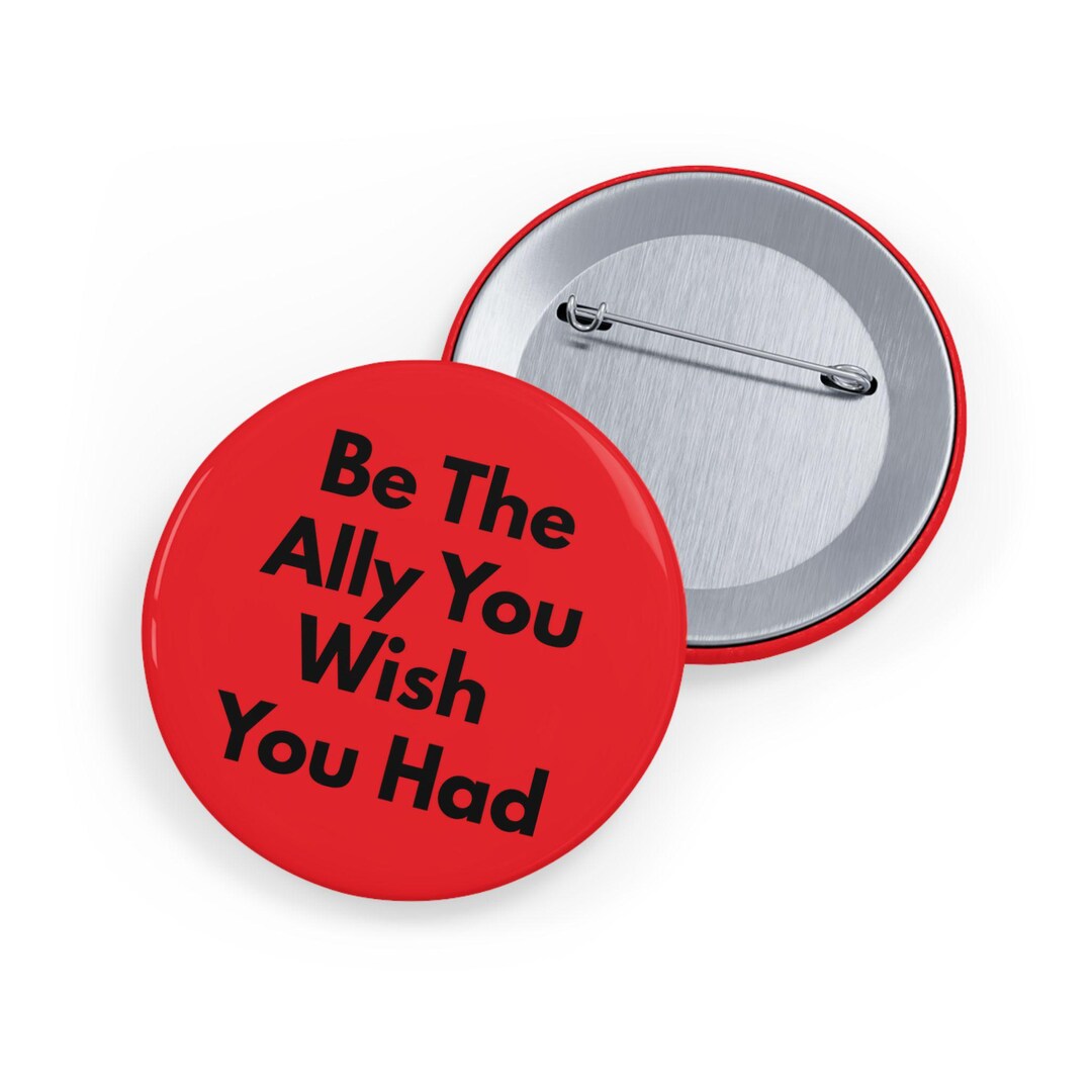 Be the Ally You Wish You Had (pin/button, 4 Sizes) LGBTQ Support Button ...
