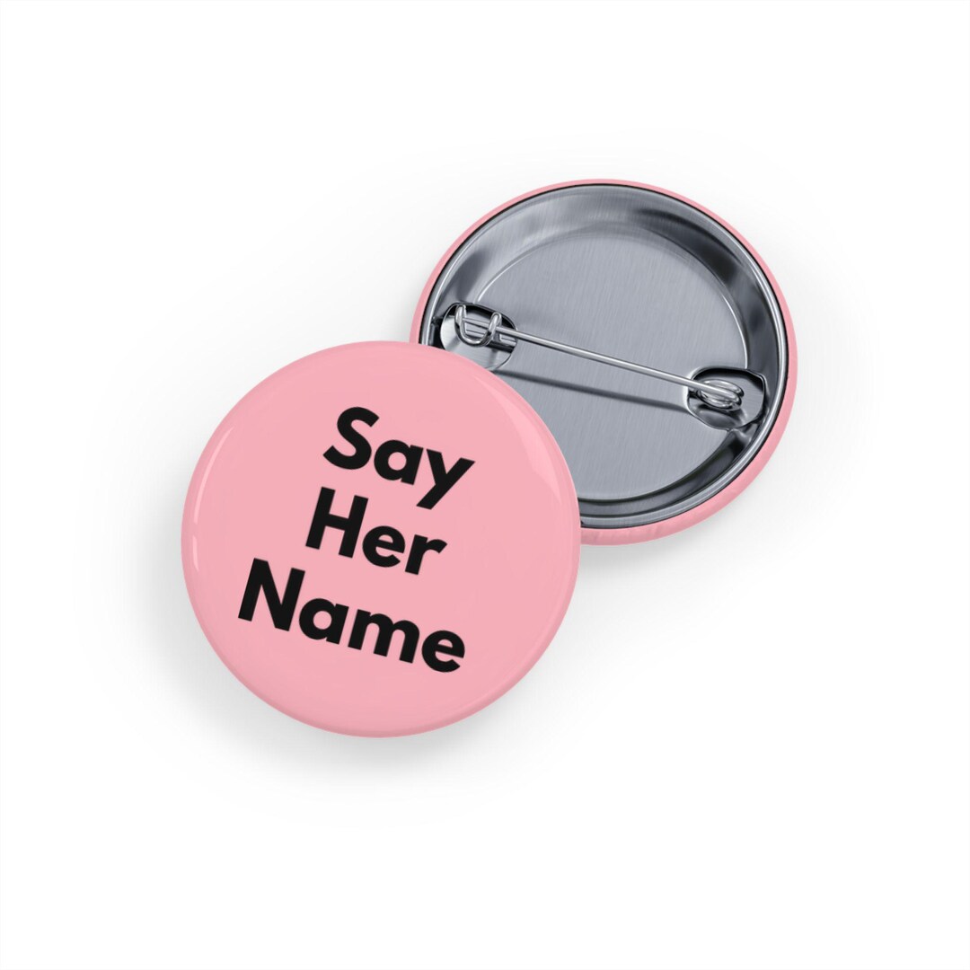 Say Her Name (pin/button, 4 Sizes) Social Justice, Memorial & Activism ...
