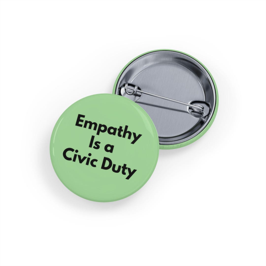 Empathy is a Civic Duty (pin/button) Political Activism Button for ...