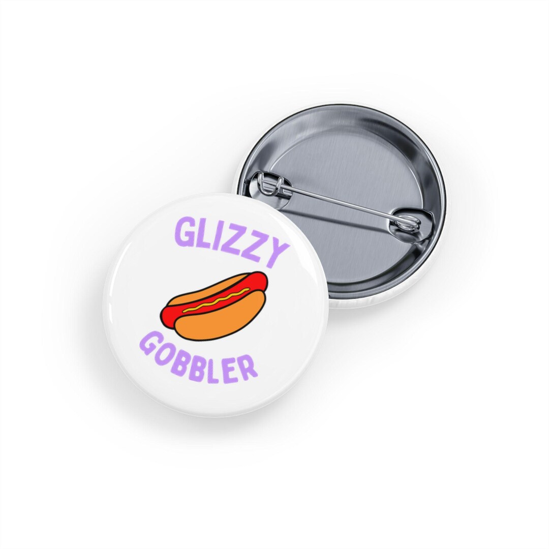 Glizzy Gobbler (pin/button, 4 Sizes) - Hotdog Fan Humor, Foodie Meme ...