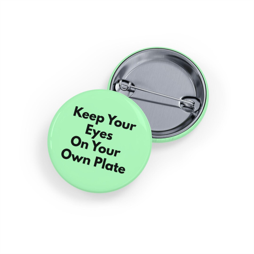 Keep Your Eyes on Your Own Plate (pin, 4 Sizes) Body Neutrality ...