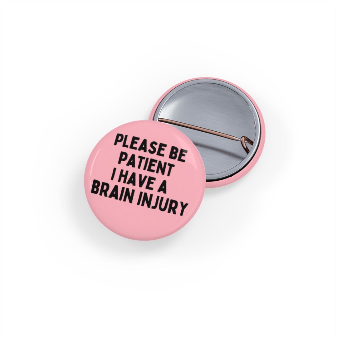 Please Be Patient I Have a Brain Injury (pin/button, 4 Sizes) Tbi ...
