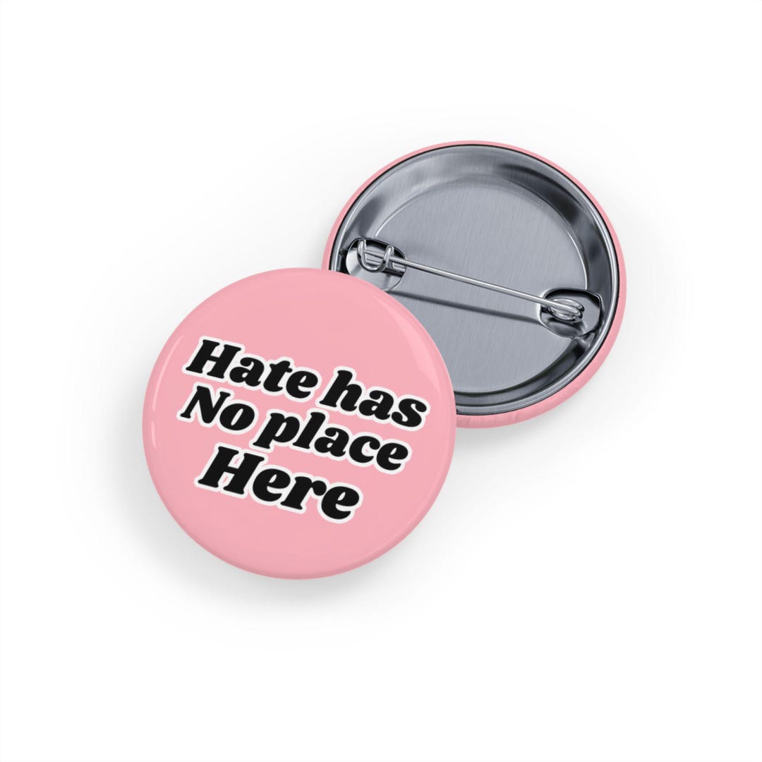 Hate Has No Place Here (pin/button) Equality & Kindness Button, Anti ...